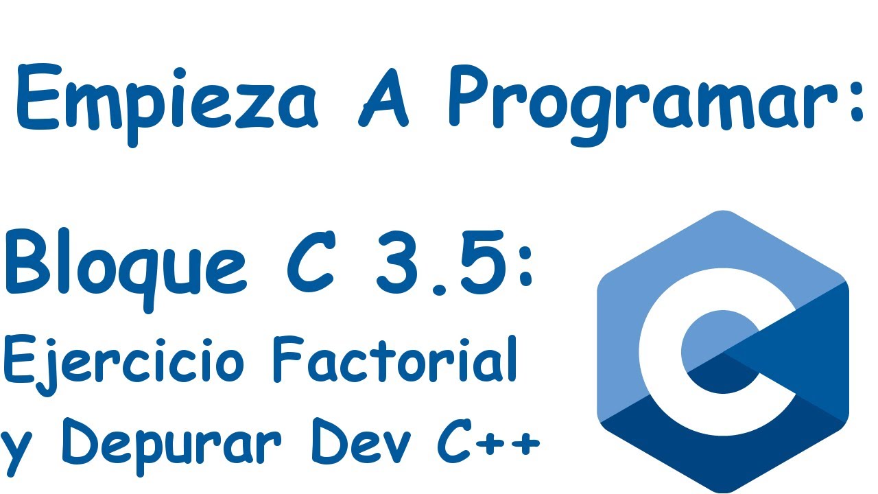 Bloque 3.5: Ejercicio calcular Factorial y Como depurar en Dev C++ - YouTube