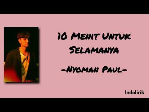 10 Menit Untuk Selamanya - Nyoman Paul | Lirik Lagu