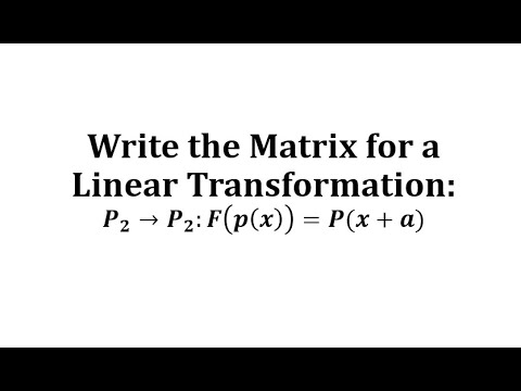Determine a Linear Transformation Matrix for p(x+a): P2 to P2 - YouTube