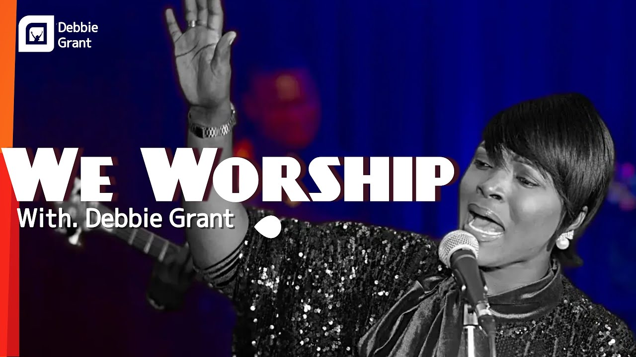 We Worship You featuring Debbie Grant - YouTube