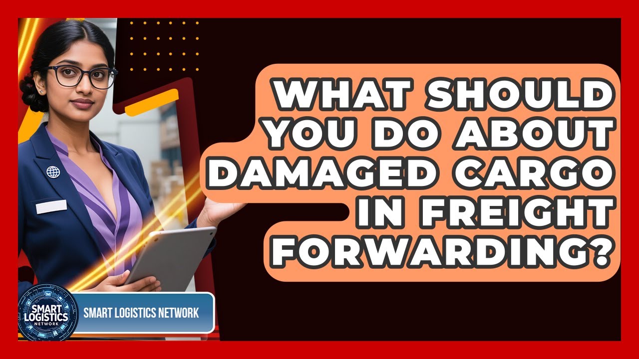 What Should You Do About Damaged Cargo In Freight Forwarding? - Smart ...