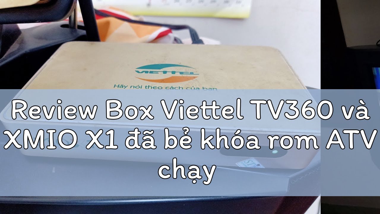 Review Box Viettel TV360 và XMIO X1 đã bẻ khóa rom ATV chạy tất cả các ...