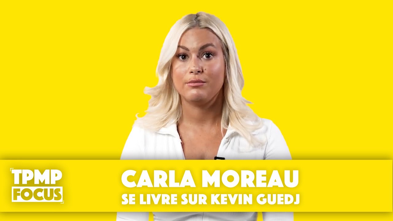 TPMP Focus : Carla Moreau se livre sur Kevin Guedj - YouTube