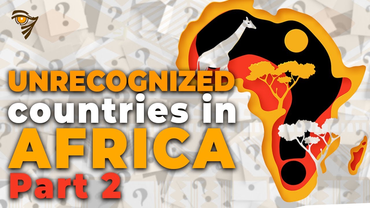 Unrecognized Countries in Africa (Part 2) - YouTube