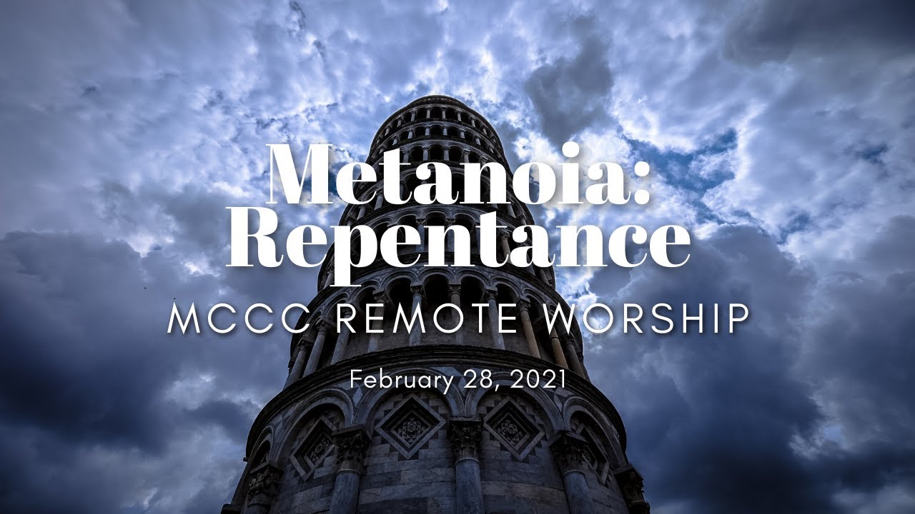 Metanoia: Repentance - MCCC Remote Worship - Feb 28, 2021 - YouTube