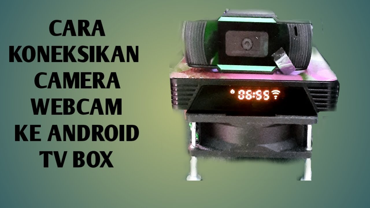 tutorial cara pasang hubungkan camera webcam di smart android tv box ...