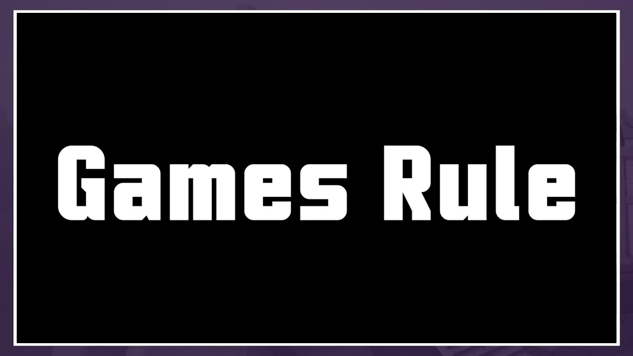 Games Rule - YouTube