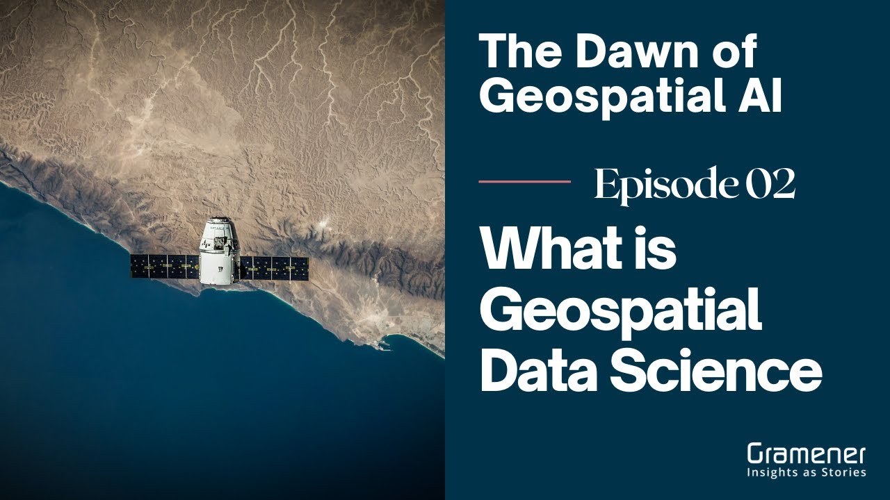Dawn of the Geospatial AI | Episode 2 - What is geospatial data science ...