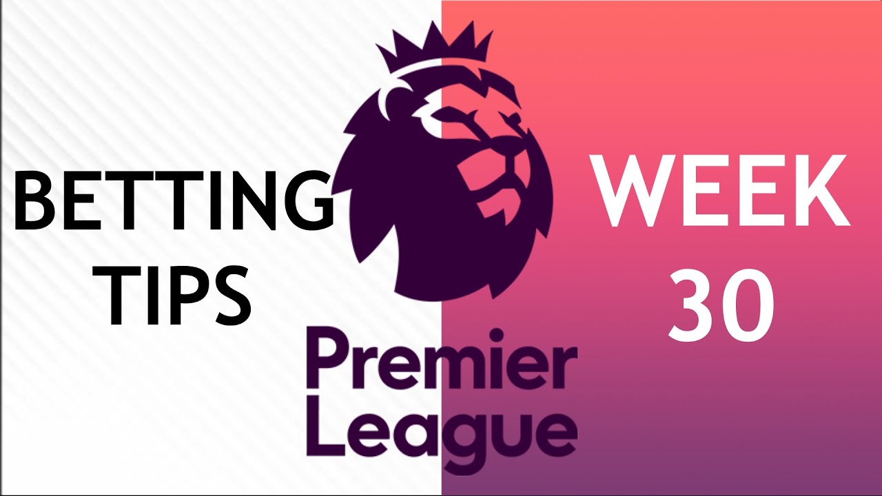 My Premier League Predictions For Week 30 - Free Football Betting Tips ...