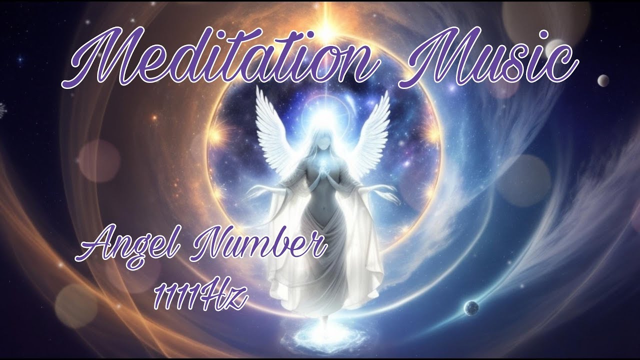 Meditation Music 1111Hz [ANGEL NUMBER] Ascend with Angelic Frequencies ...