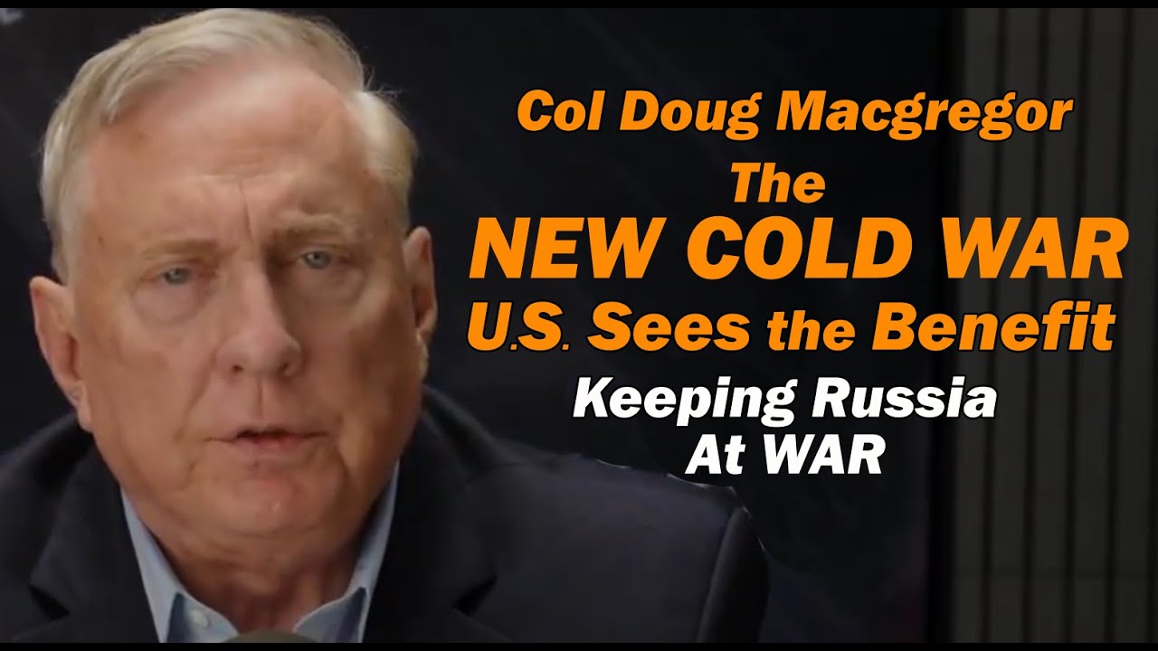 Col Doug Macgregor: KEEPING RUSSIA at WAR - YouTube