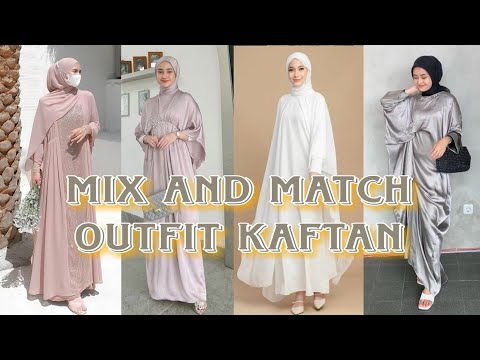 MIX AND MATCH OUTFIT KAFTAN ALA HIJABERS CANTIK | inspirasi kaftan cantik
