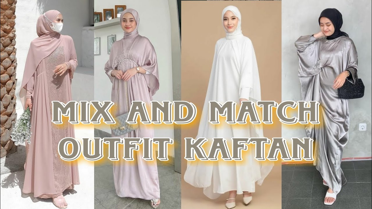 MIX AND MATCH OUTFIT KAFTAN ALA HIJABERS CANTIK | inspirasi kaftan ...