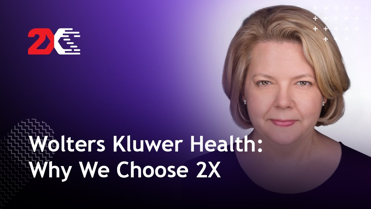 Wolters Kluwer Health: Why We Chose 2X - YouTube