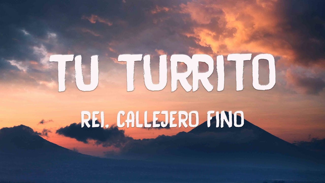 Tu Turrito - Rei, Callejero Fino (Lyrics Version) 🪂 - YouTube