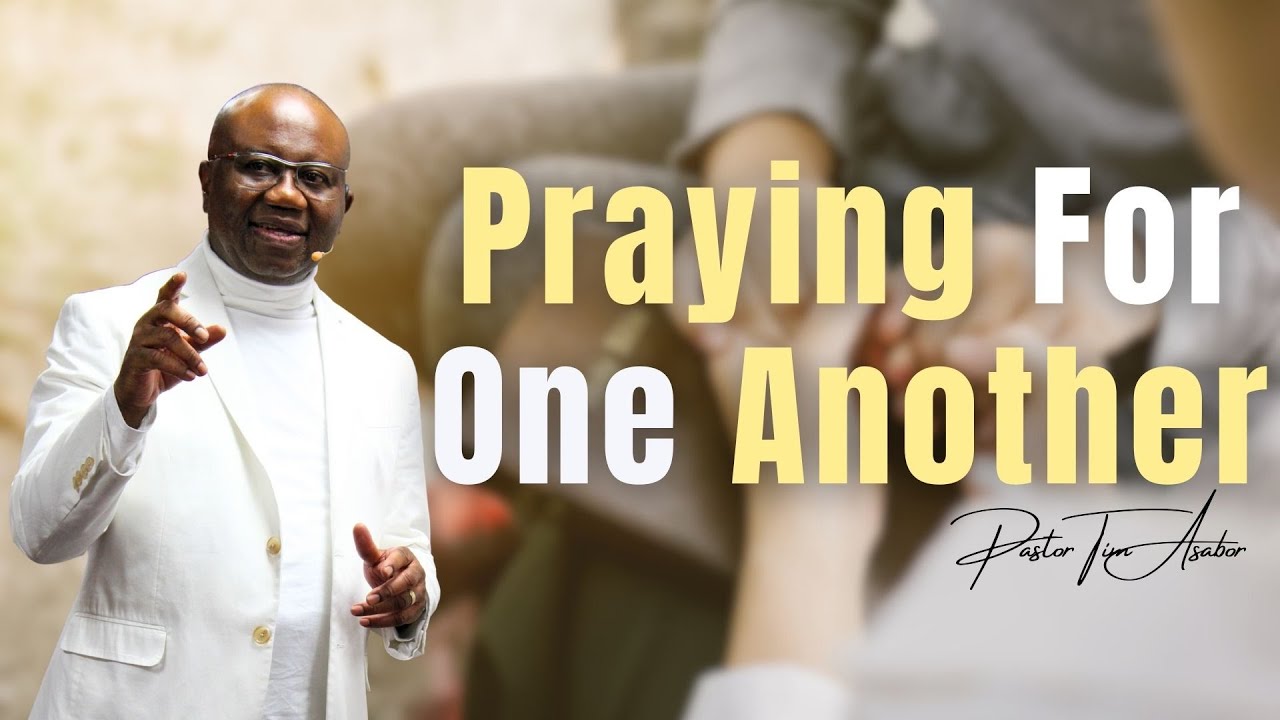 Praying For One Another | Pastor Tim Asabor | IAMGICC - YouTube