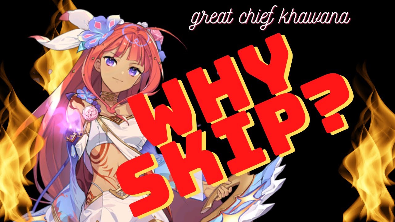 Epic Seven Great Chief Khawana IMPORTANT REASONS TO SKIP HER @coffeeman ...