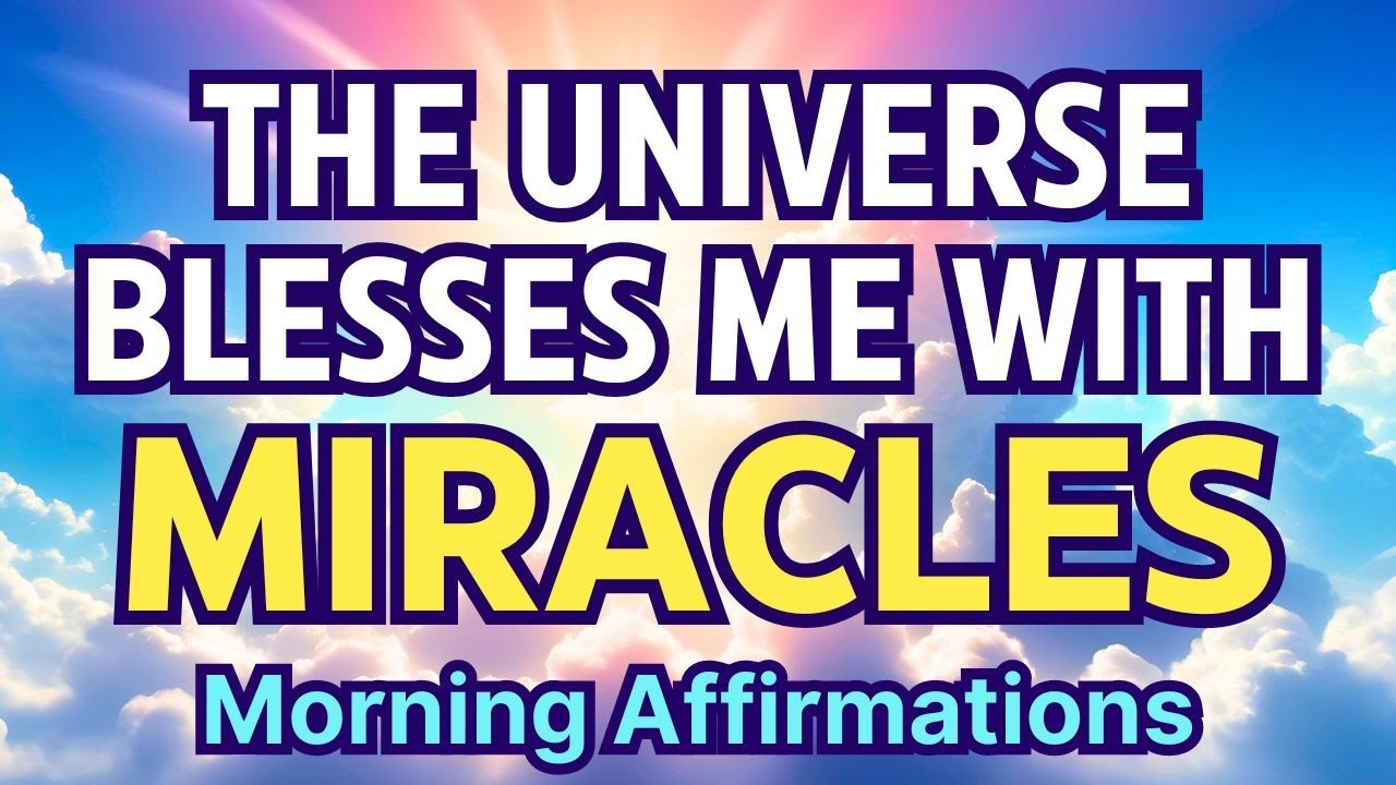 THE UNIVERSE BLESSES ME WITH MIRACLES | Positive Morning Miracle ...