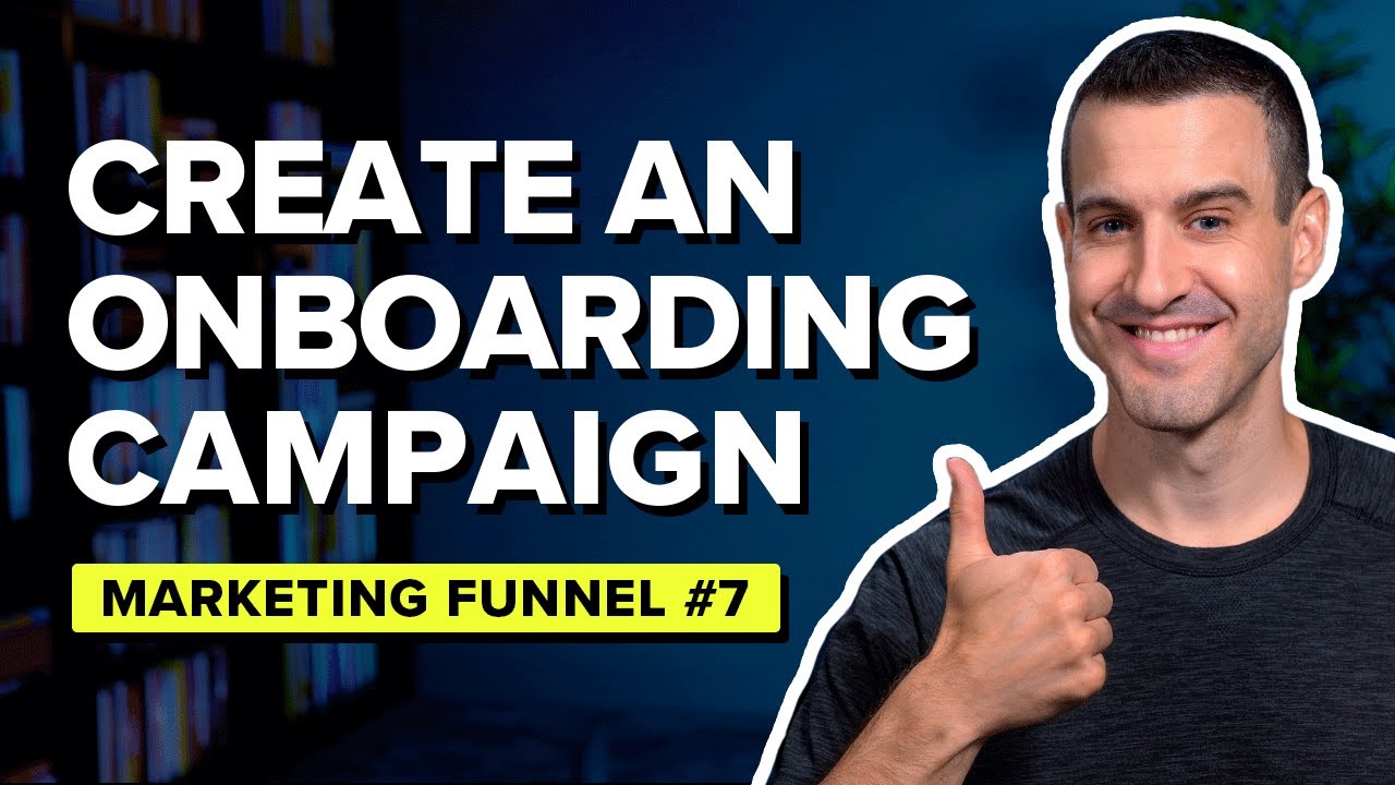 How To Create An Onboarding Campaign → Marketing Funnel #7 - YouTube