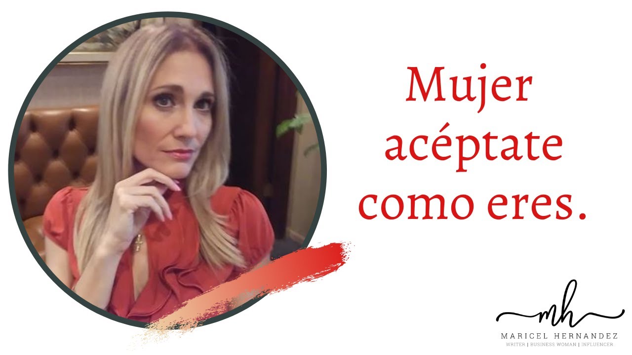 MUJER, ACEPTATE COMO ERES... - YouTube