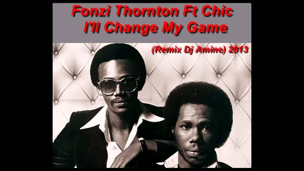 Fonzi Thornton Ft Chic - I'll Change My Game (Remix Dj Amine 2013 ...