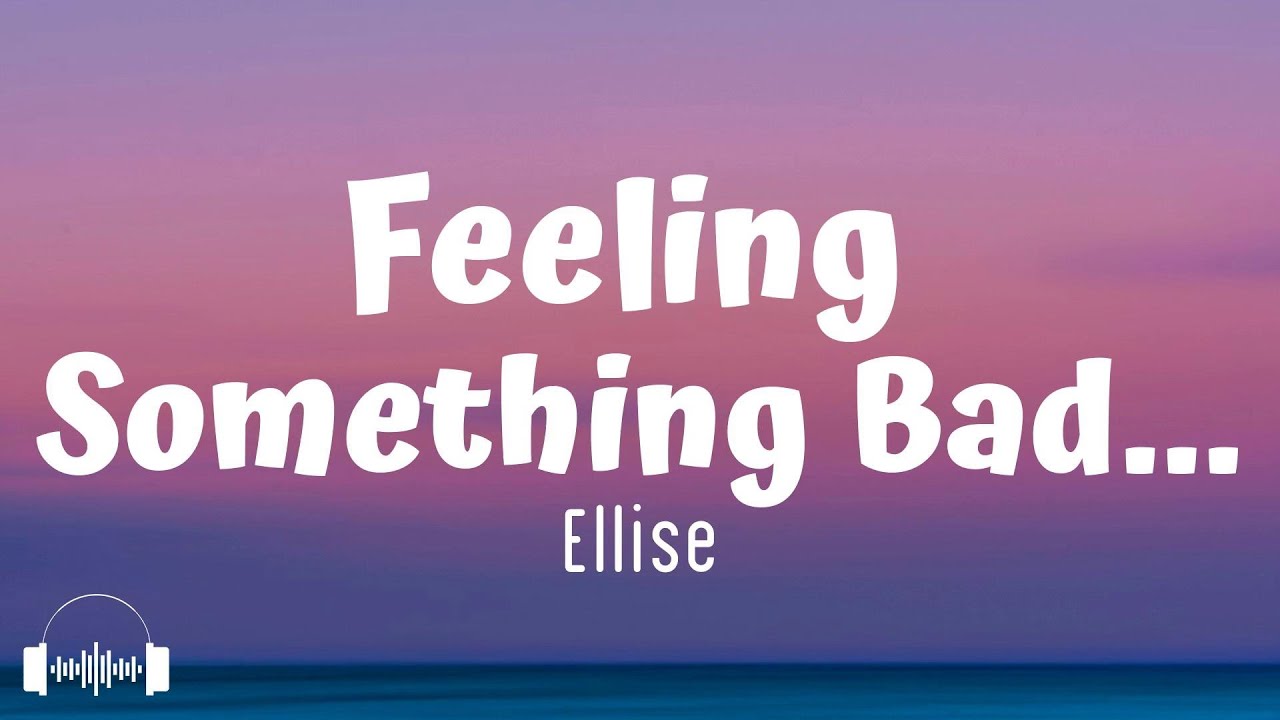 Ellise - Feeling Something Bad... (Lyrics) | Dirty Decibels - YouTube