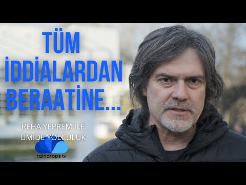 TÜM İDDİALARDAN BERAATİNE -REHA YEPREM İLE ÜMİDE YOLCULUK