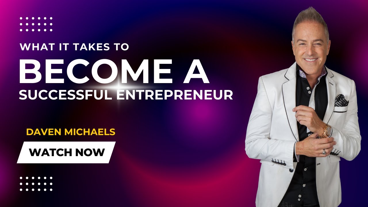 What It Takes to Become a Successful Entrepreneur - Daven Michaels ...