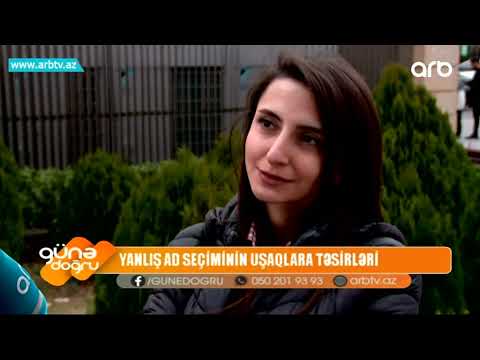 Yanlish ad sechiminin ushaqlara tesirleri | Gune Dogru @Kanal-S