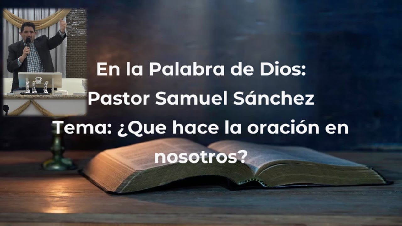 Pastor Samuel Sanchez Que hace la oración en nosotros - YouTube