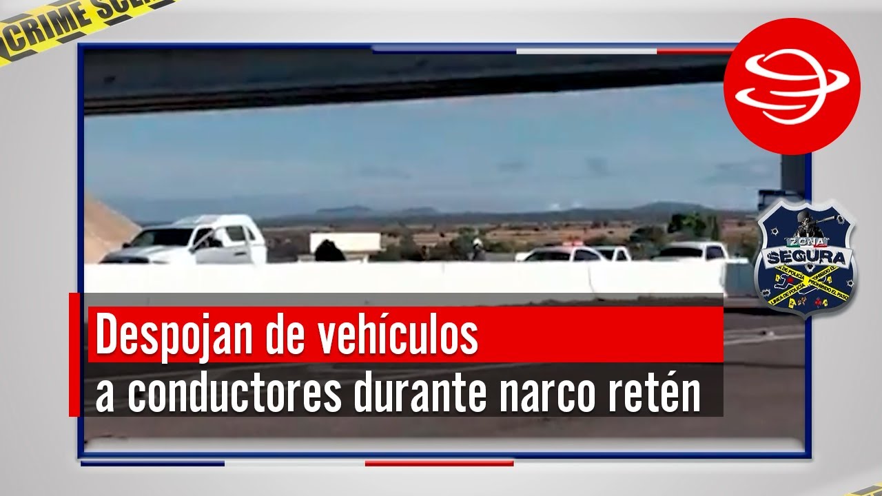Grupo armado despoja de vehículos a conductores en narco retén a la ...