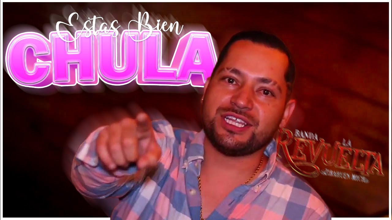 Estas Bien Chula - Banda Revuelta de Zirahuen - YouTube
