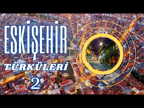 Eskişehir Türküleri-2