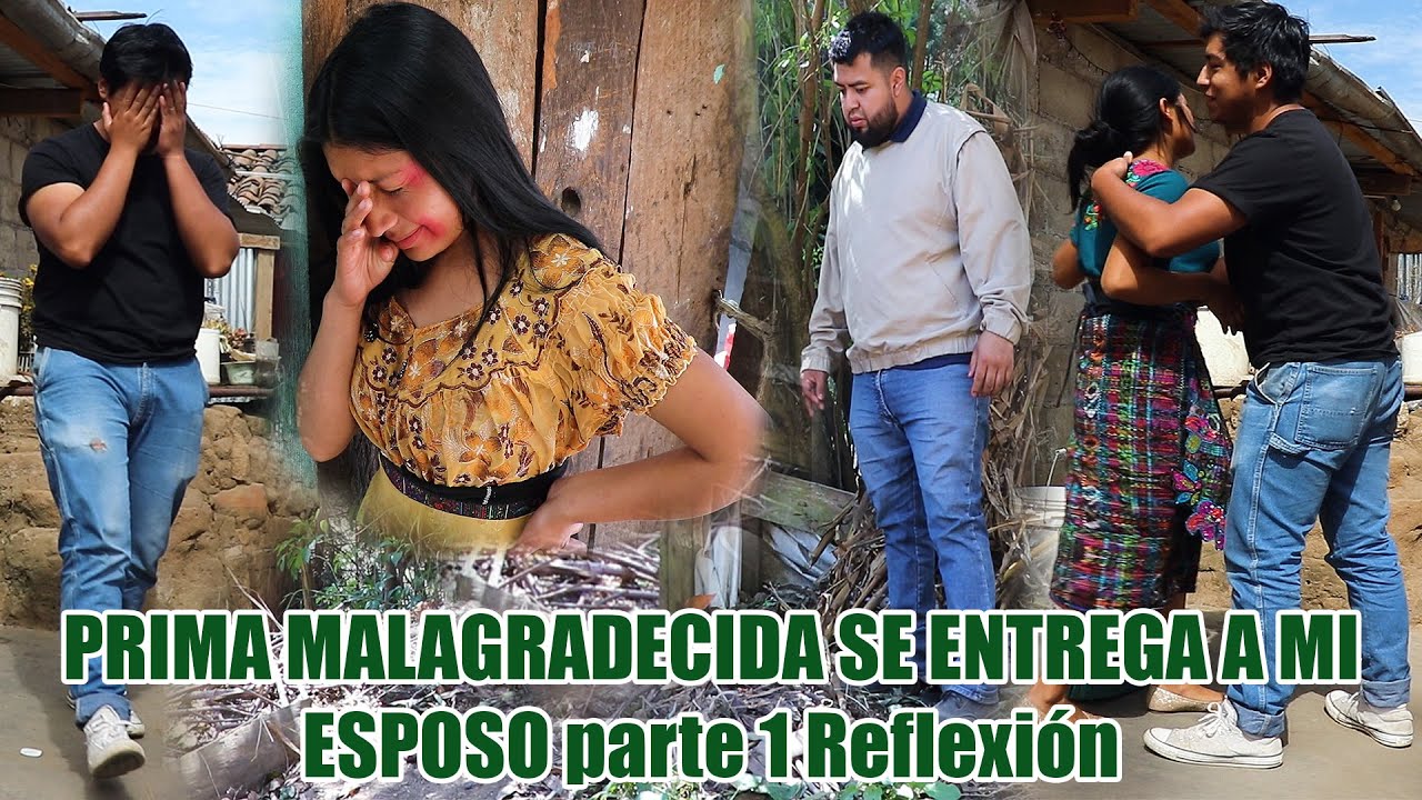 PRIMA MALAGRADECIDA SE ENTREGA A MI ESPOSO parte 1 Reflexión - YouTube