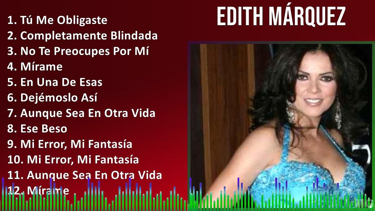 Edith Márquez 2024 MIX Grandes Exitos - Tú Me Obligaste, Completamente ...
