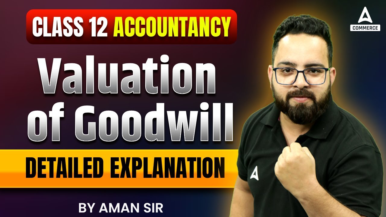 Class 12 Accountancy | Valuation of Goodwill - Detailed Explanation ...