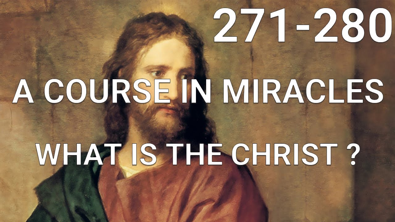 A COURSE IN MIRACLES - Part II - What Is The Christ? (lessons 271-280 ...