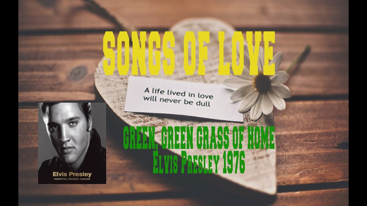 ELVIS PRESLEY - GREEN, GREEN GRASS OF HOME - YouTube