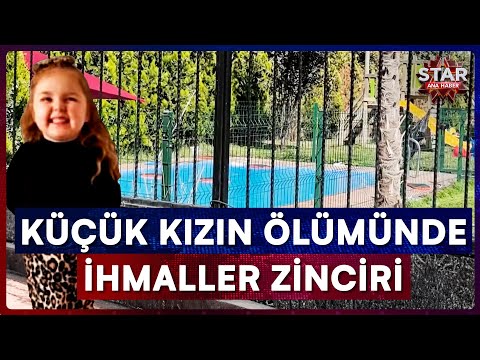 4 Yaşındaki Küçük Kızın, Kreşin Havuzunda Hayatını Kaybetmesinde İhmaller Zinciri | Star Ana Haber