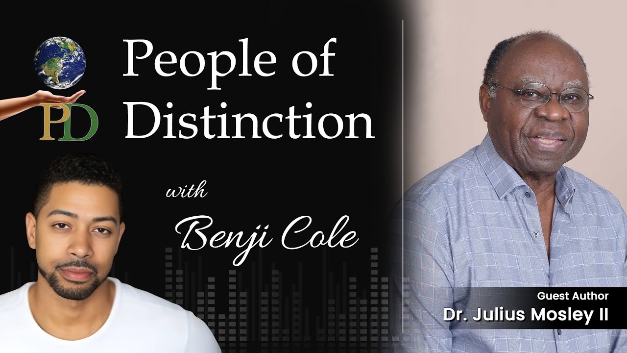 People of Distinction with Benji Cole featuring Dr. Julius Mosley II ...