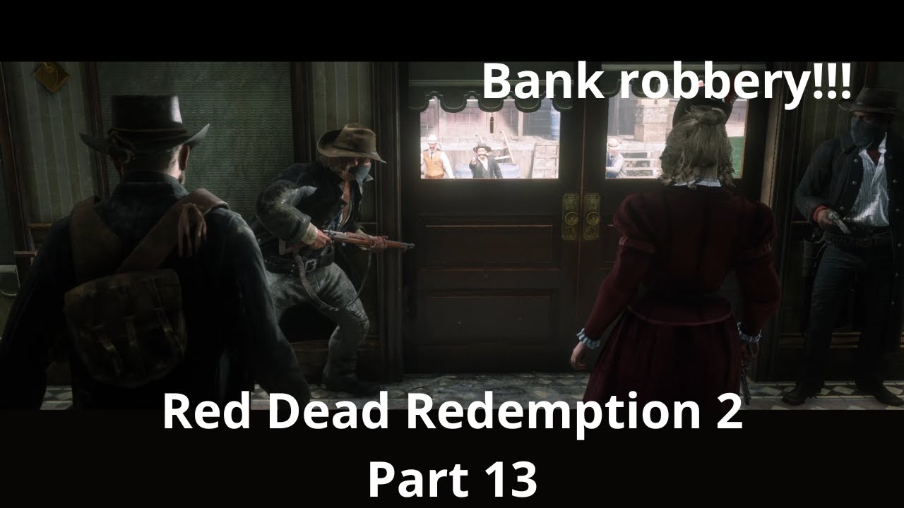 Bank robbery!!! - Red Dead Redemption 2 [Walkthrough Gameplay Part 13 ...