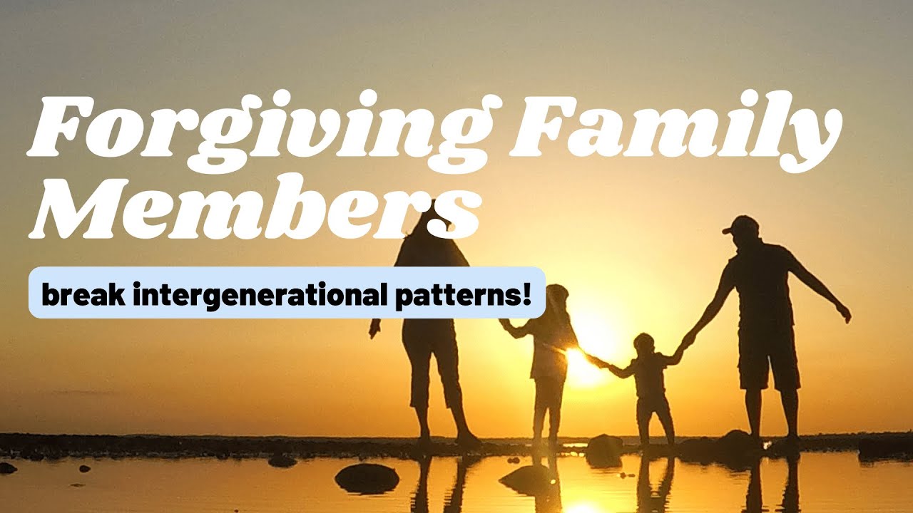 forgiving family members & breaking intergenerational patterns - YouTube