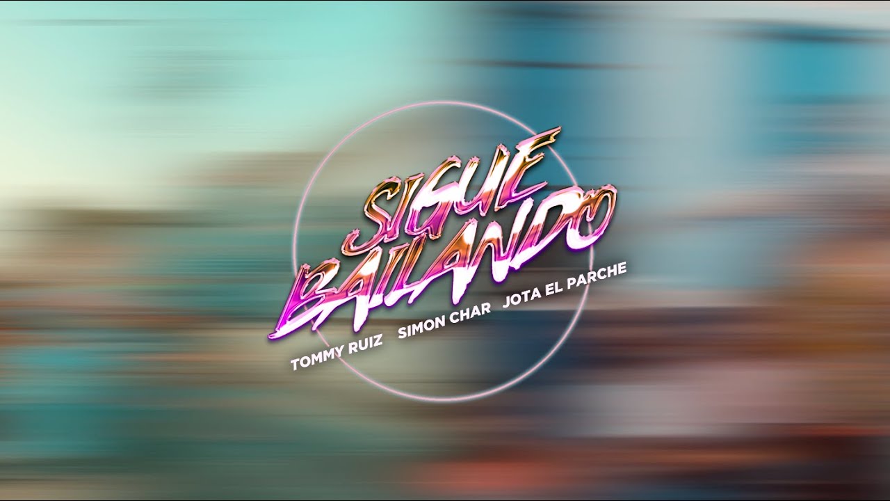 SIGUE BAILANDO - TOMMY RUIZ X JOTA EL PARCHE X SIMON CHAR - YouTube
