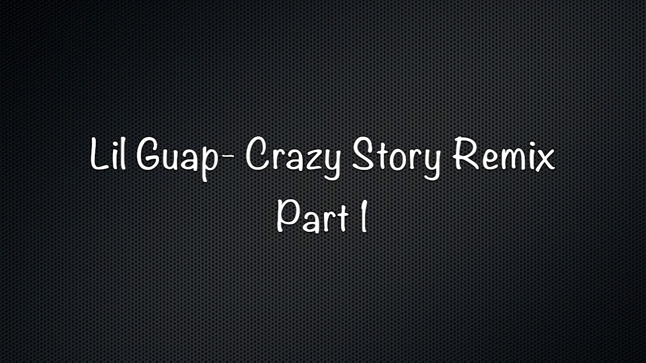 Crazy Story Remix Part 1- LiL Guap - YouTube
