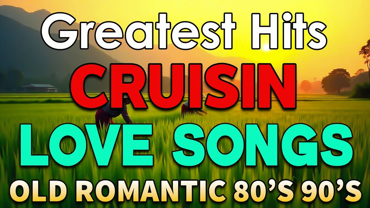 Best Cruisin Love Songs Collection 2025 | Romantic Love Songs 80's ...