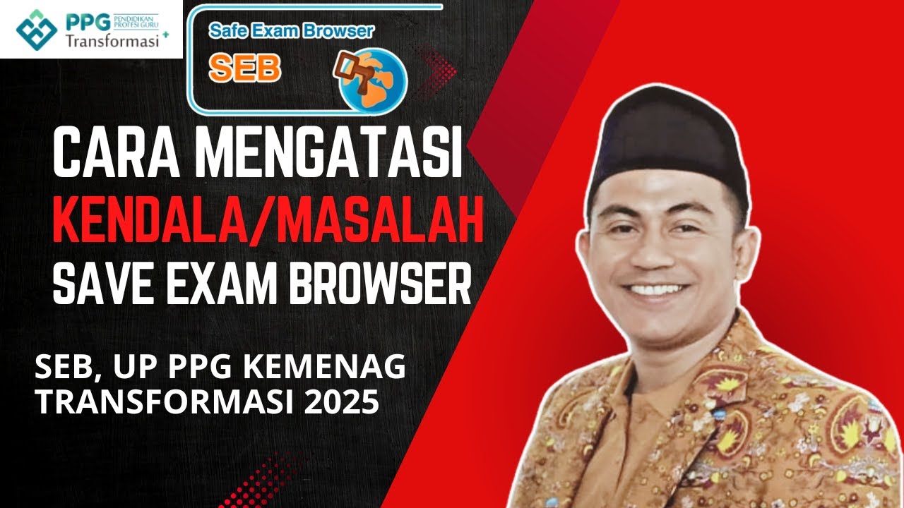 CARA MENGATASI BERBAGAI KENDALA SAFE EXAM BROWSER || SEB UP PPG KEMENAG TRANSFORMASI 2025 - YouTube