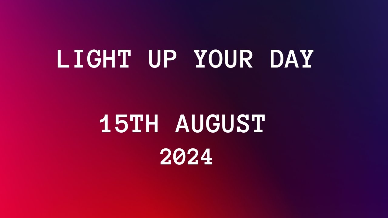 Light Up Your Day | Thursday 15th August 2024 - YouTube