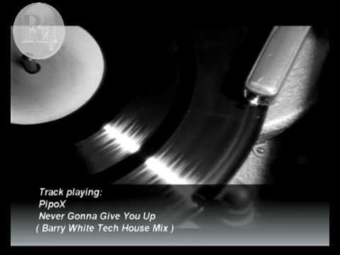 PipoX - Never Gonna Give You Up ( Barry White Tech House Mix ) - YouTube