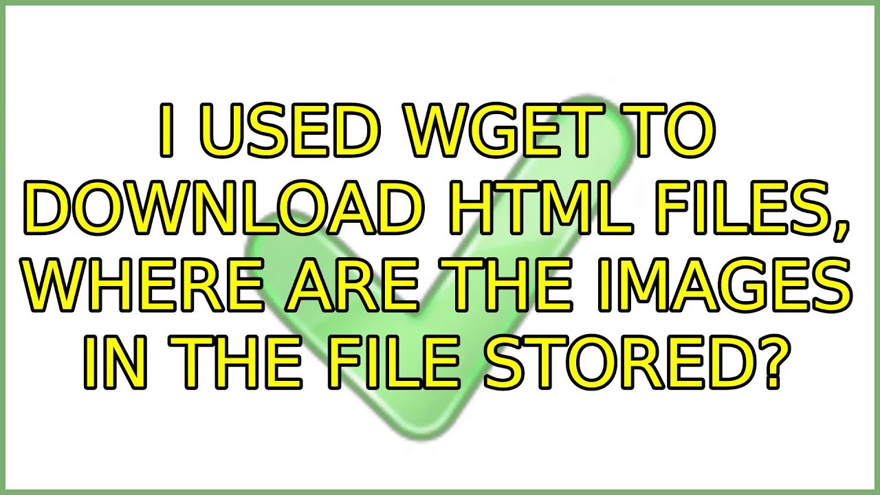 Ubuntu: I used wget to download html files, where are the images in the ...