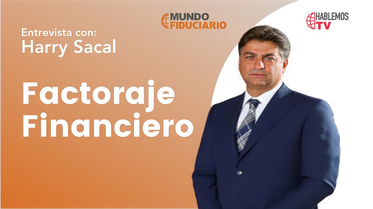 Mundo Fiduciario - Factoraje Financiero con Harry Sacal - YouTube